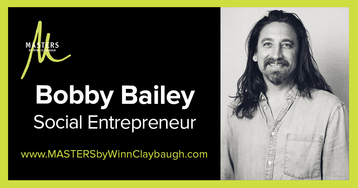 Bobby Bailey: Social Entrepreneur - MASTERS By Winn Claybaugh