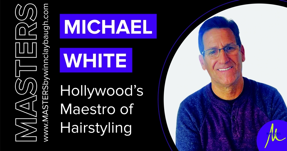 Michael White: Hollywood's Maestro of Hairstyling - MASTERS By Winn ...