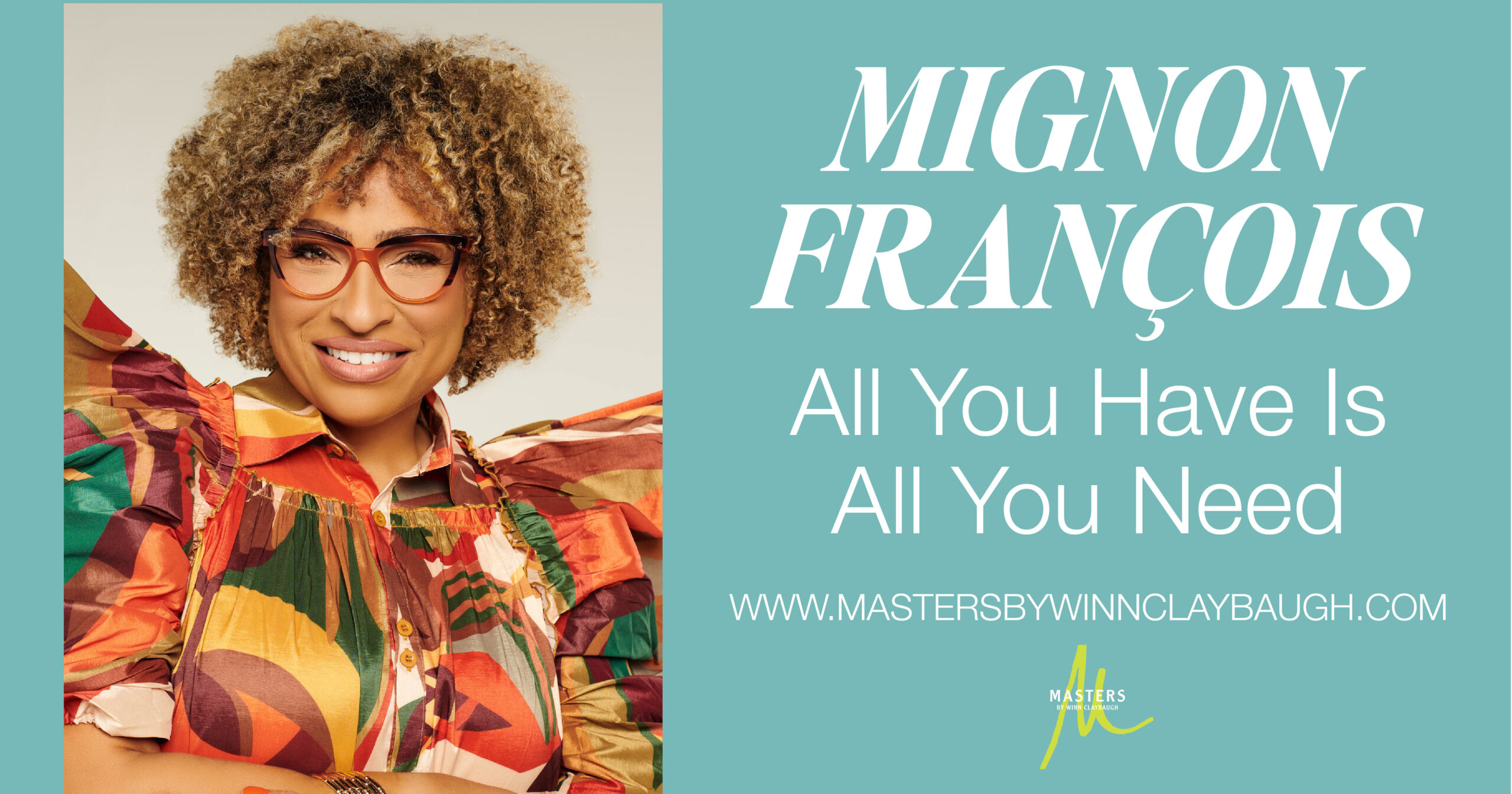 Mignon Francois: All You Have Is All You Need - MASTERS By Winn Claybaugh